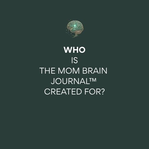 Who Is The Mom Brain Journal™ For? – The Mom Brain Journal™