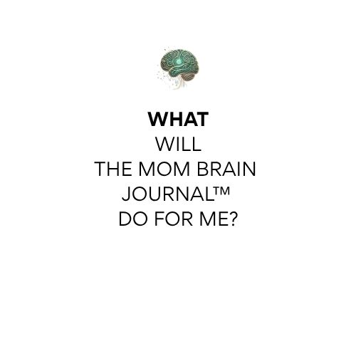 What The Mom Brain Journal™ Will Do for You? – The Mom Brain Journal™